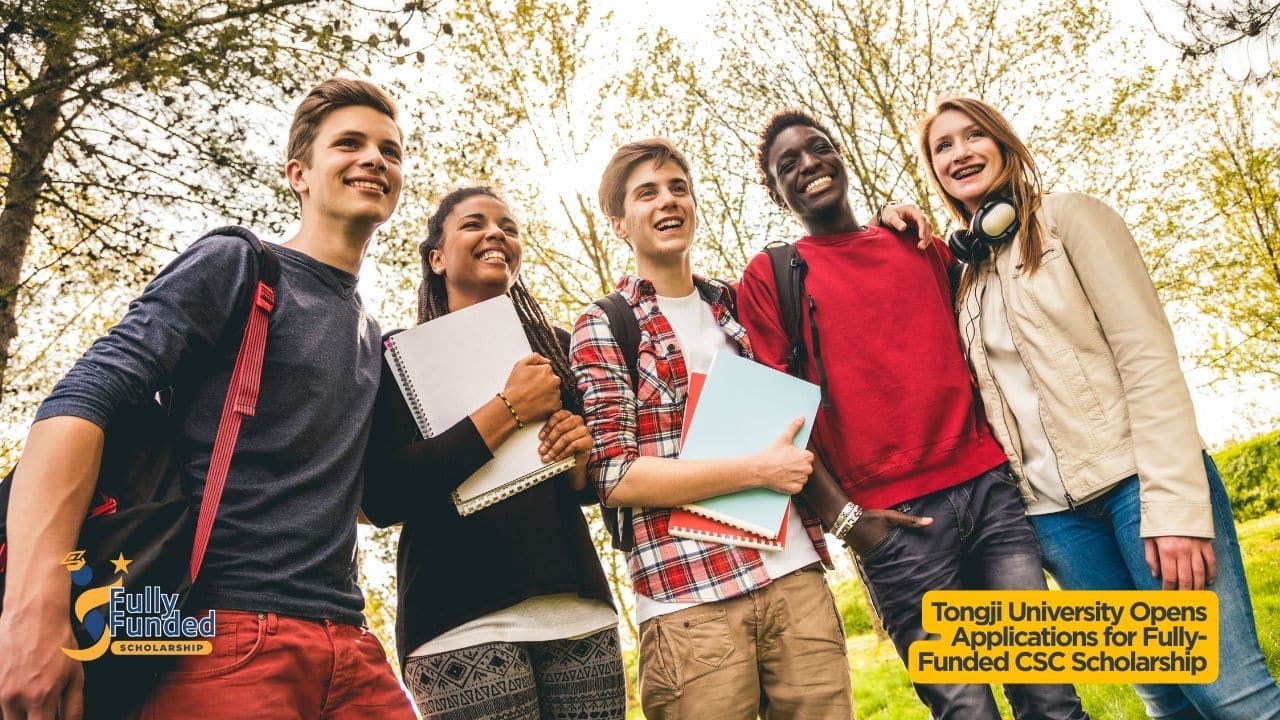 Tongji University Opens Applications for Fully-Funded CSC Scholarship ...